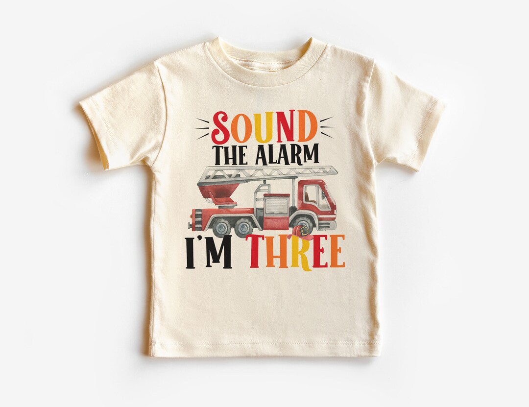 Sound the Alarm I'm Three Toddler Shirt - Fire Engine 3rd Birthday Kid ...
