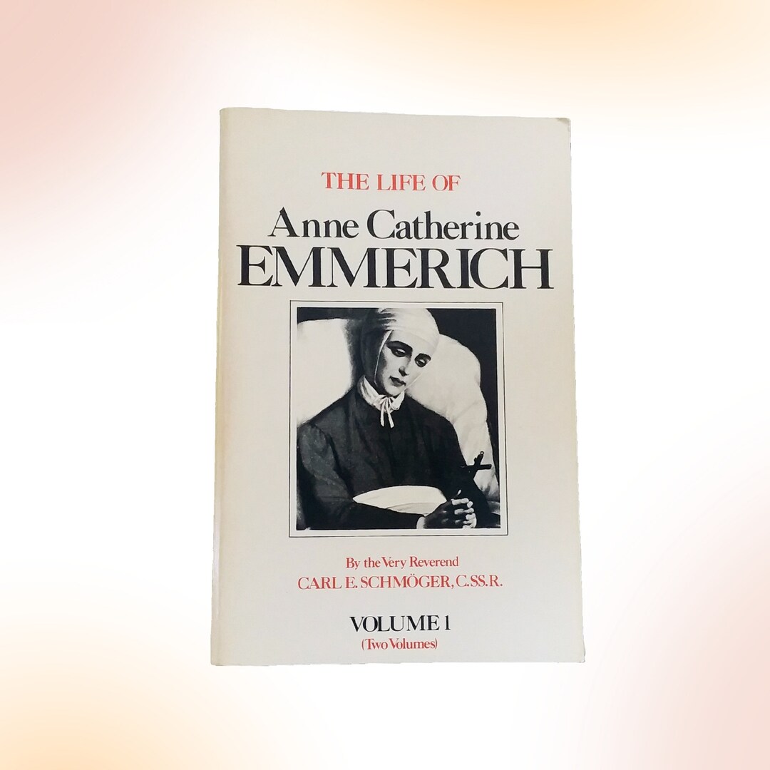 The Life of Anne Catherine Emmerich Vol.1 by Carl E. Schmöger Softcover ...
