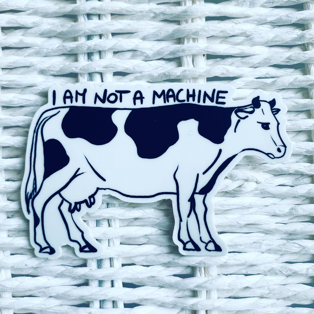 I Am Not a Machine - Vinyl Stickers. Vegan Sticker. Dairy is Scary ...