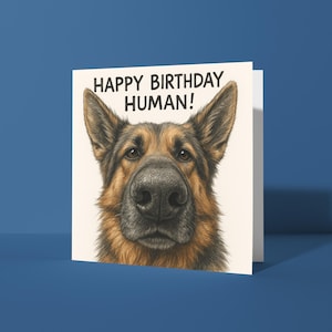 German Shepherd Dog - Happy Birthday Human - Happy Birthday Card ...