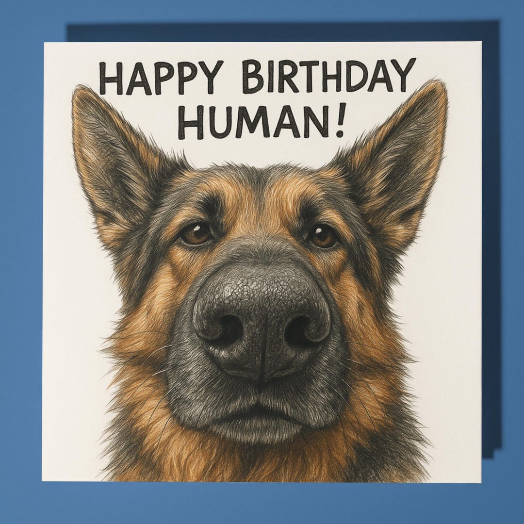 German Shepherd Dog - Happy Birthday Human - Happy Birthday Card ...