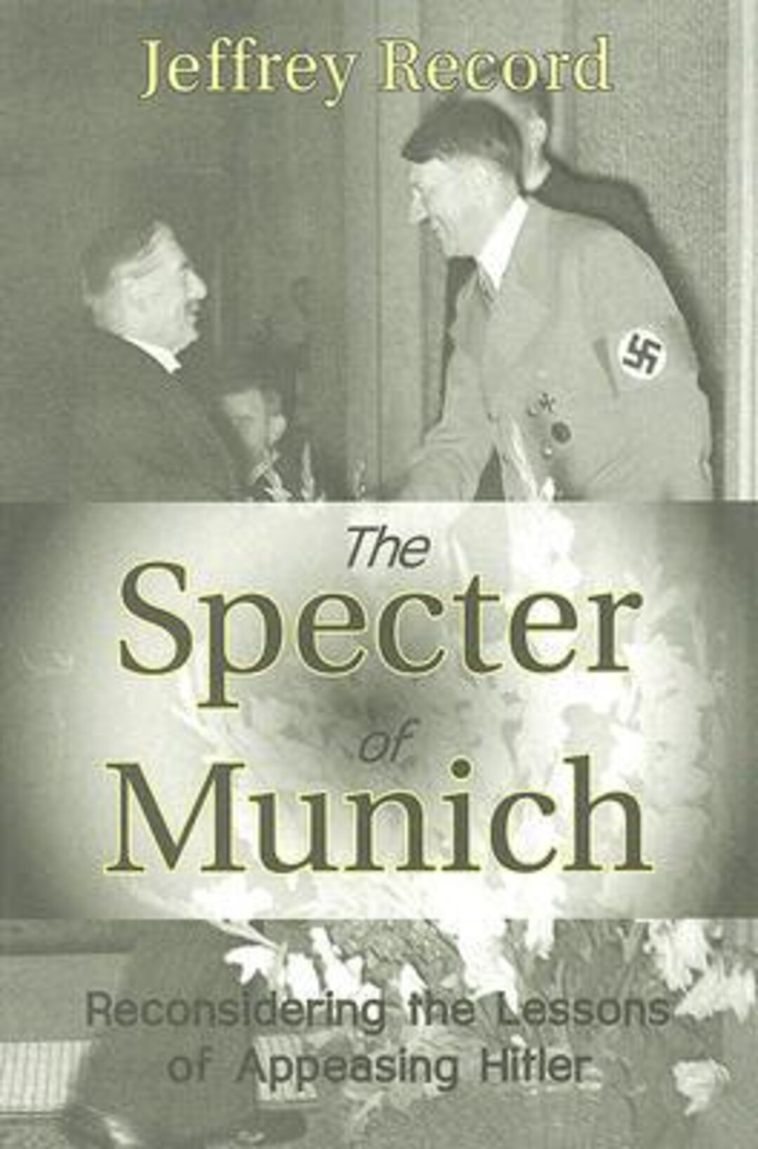 Specter of Munich: Reconsidering the Lessons of Appeasing Hitler by ...