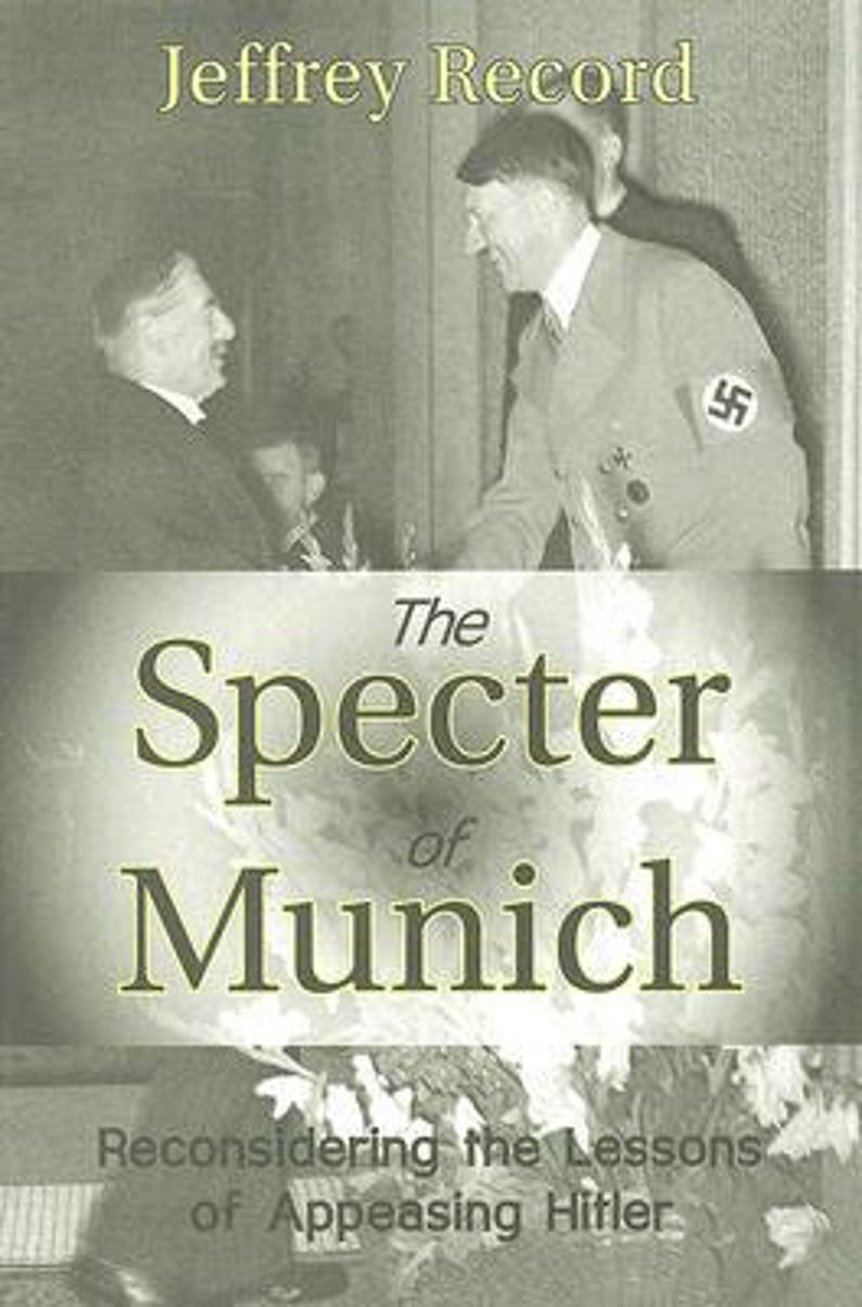Specter of Munich: Reconsidering the Lessons of Appeasing Hitler by ...