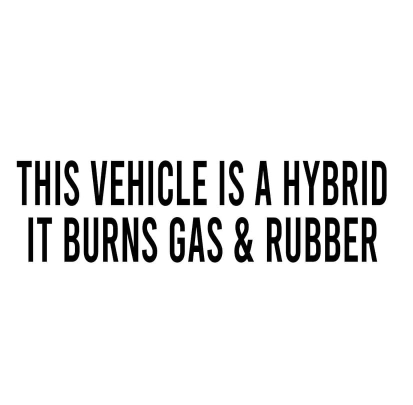 This Vehicle is a Hybrid Burns Gas and Rubber Decal / Sticker Car ...