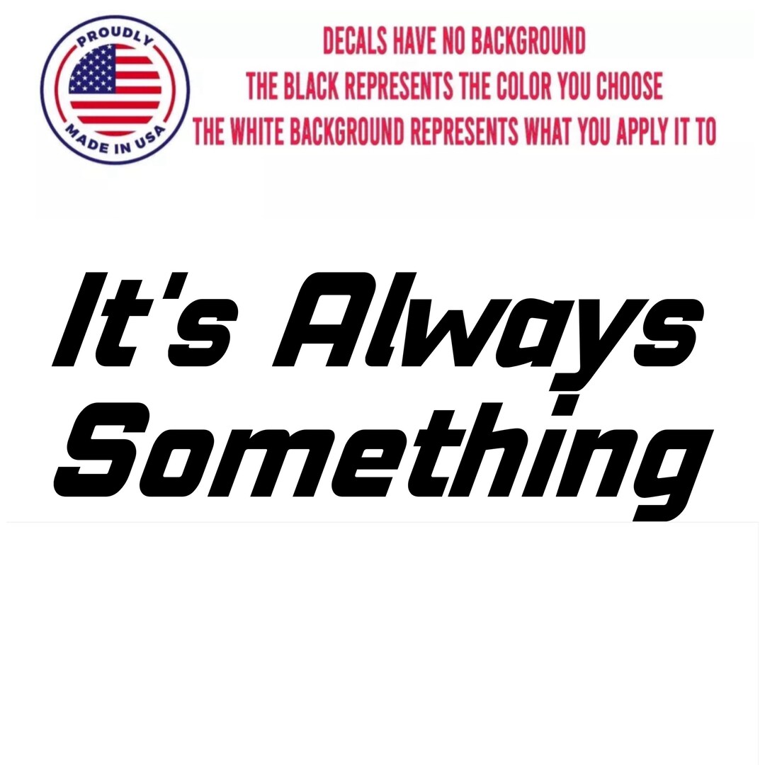 Its Always Something Motto Life Decal / Sticker Outdoor Car Truck ...