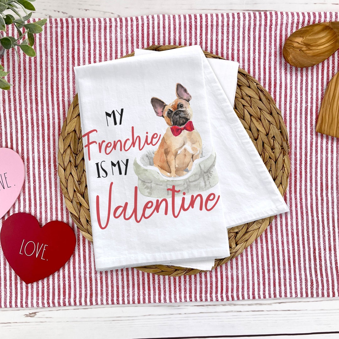 My Frenchie is My Valentine Tea Towel | Valentine's Day Cotton Kitchen ...