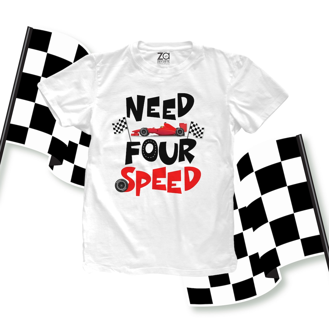 Birthday Race Car Shirt Need Four Speed or Any Age Racing Car Birthday ...