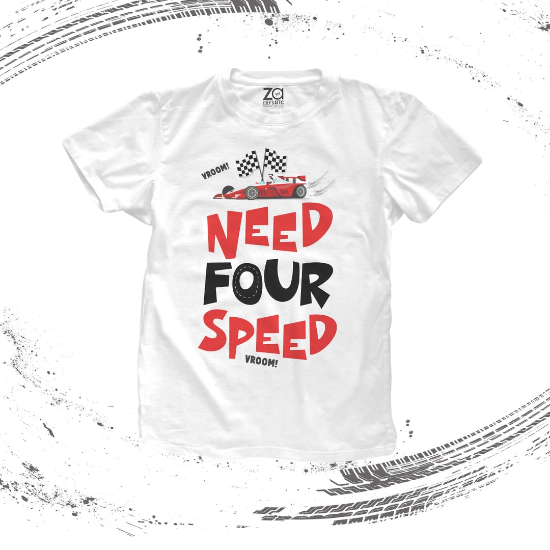 Birthday Race Car Shirt | Need Four Speed or Any Age Racing Car ...