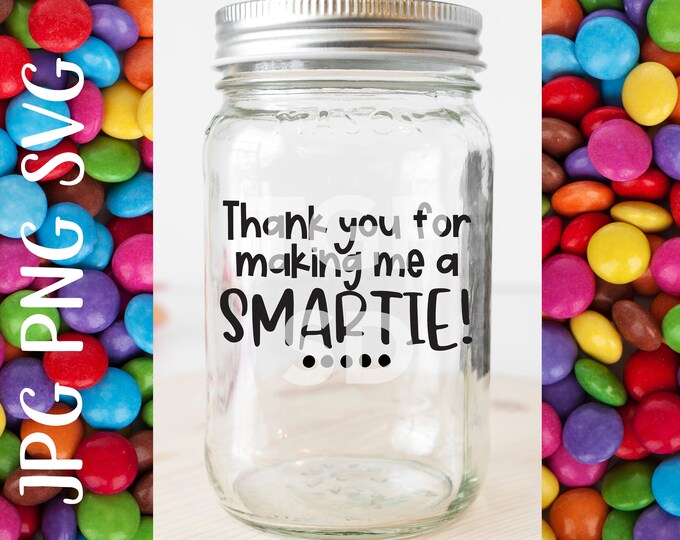 Digital Thank You for Making Me a Smartie Teacher Jar SVG PNG JPG for ...