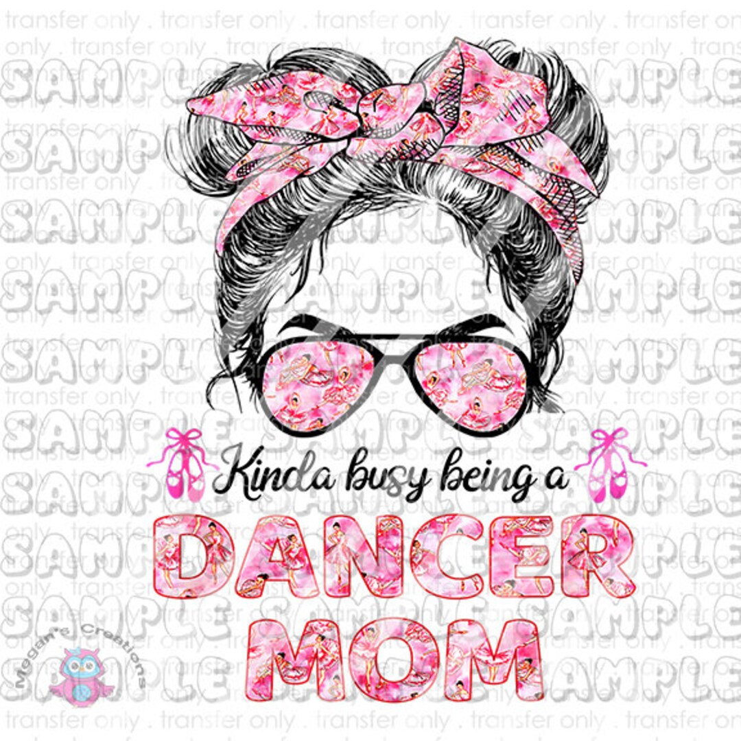 Mom Life, Dancer Mom, Dancer Mom Life #3 Ready to Press Sublimation ...