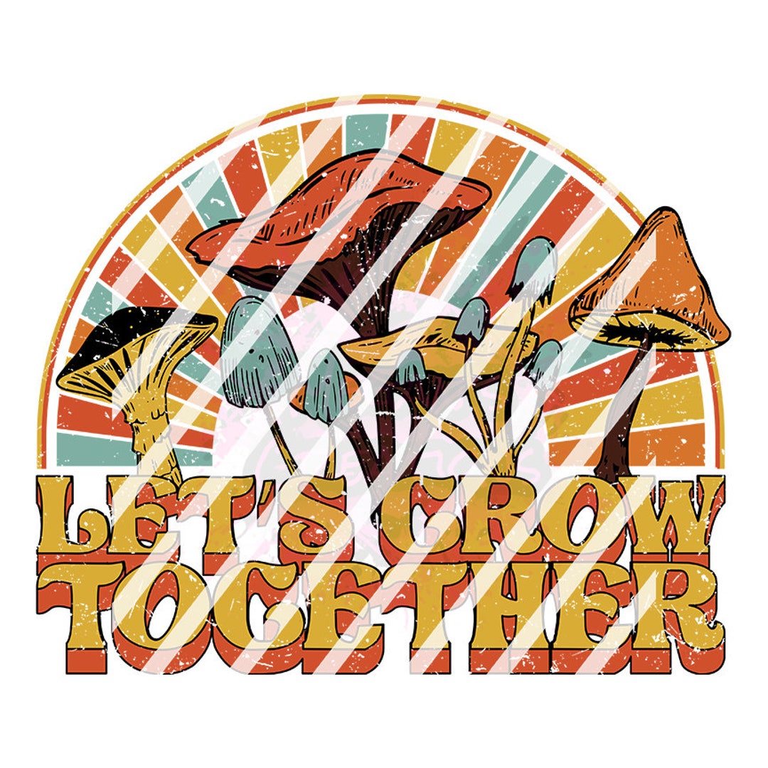 Let's Grow Together Mushroom Ready to Press Sublimation Transfer - Etsy