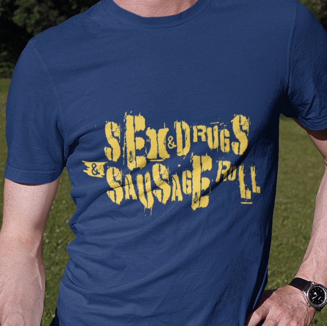 Sex Drugs And Sausage Rolls T Shirt Etsy