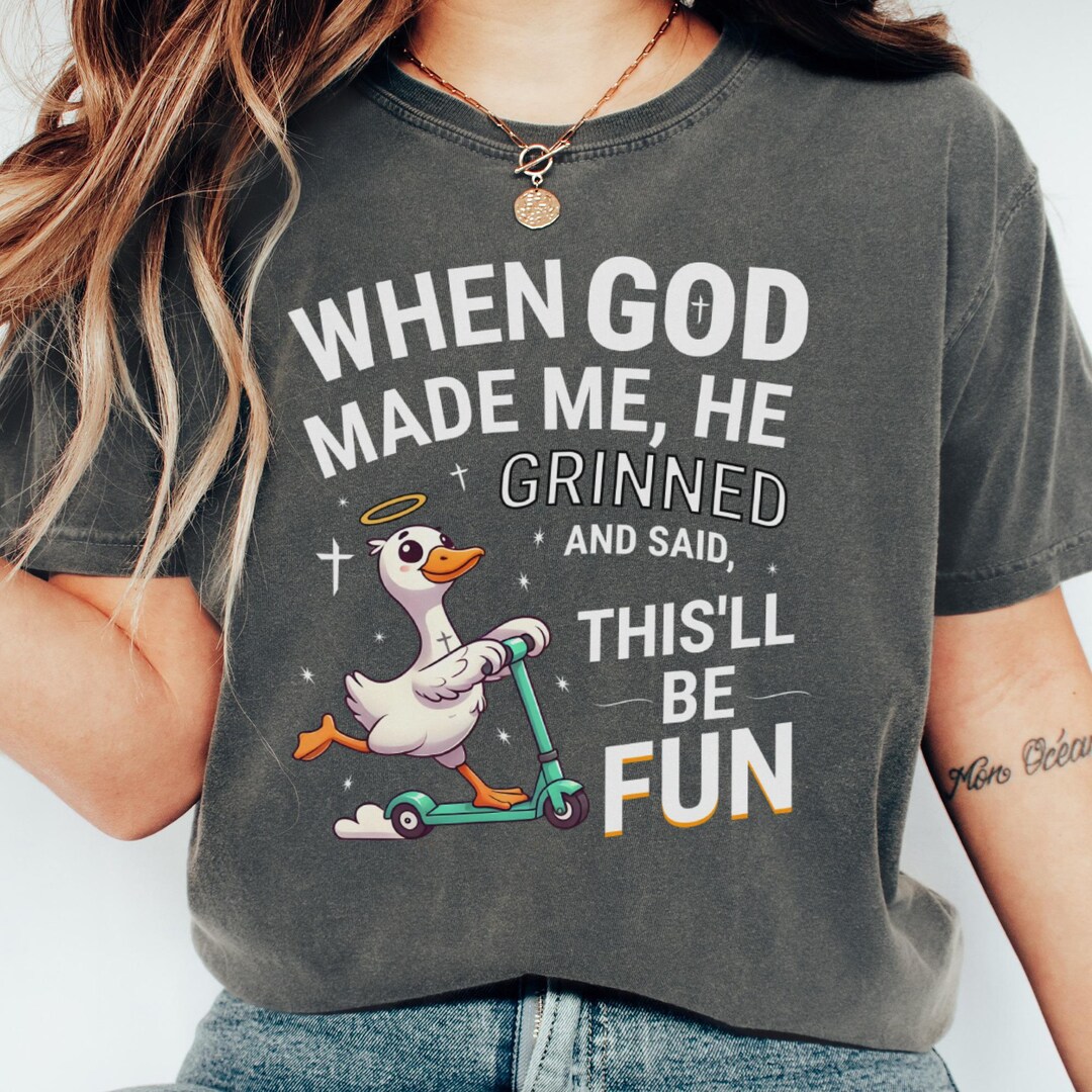 When God Made Me He Grinned T-shirt, Funny Goose T-shirt, Christian ...