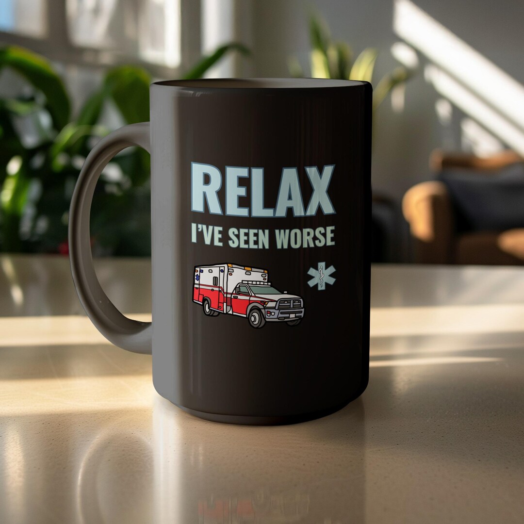 Relax I've Seen Worse EMT Mug, Paramedic Coffee Cup, Funny EMS Gift ...