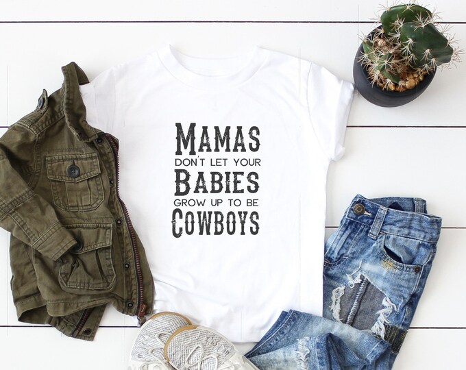 Mamas Don't Let Your Babies Grow up to Be Cowboys Toddler Shirt ...