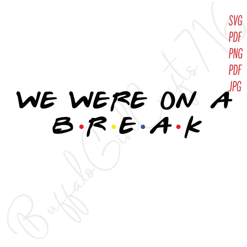 Friends SVG We Were On A Break Friends Cut File PNG Ross | Etsy