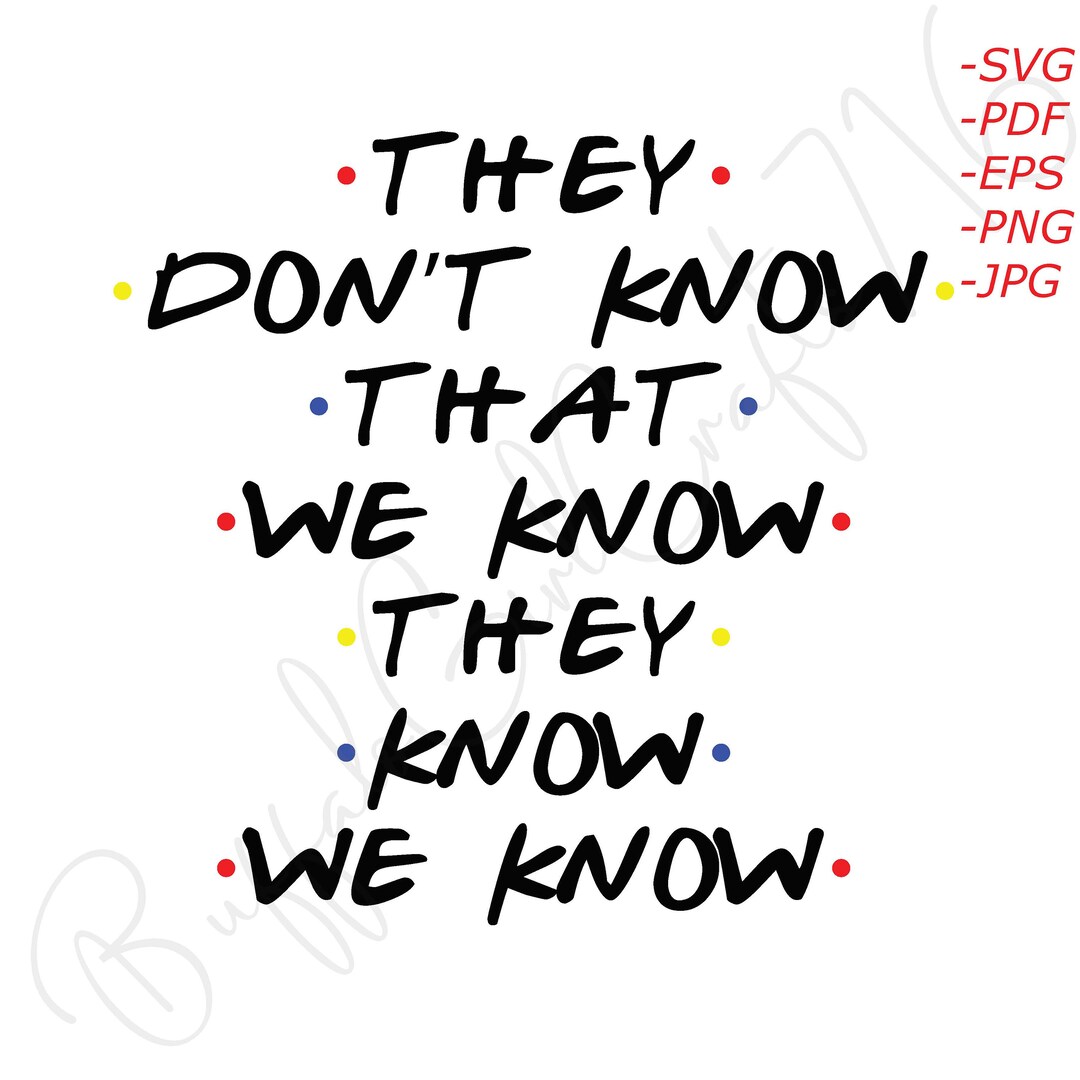 They Don't Know That We Know They Know Friends SVG | Friends TV Show ...
