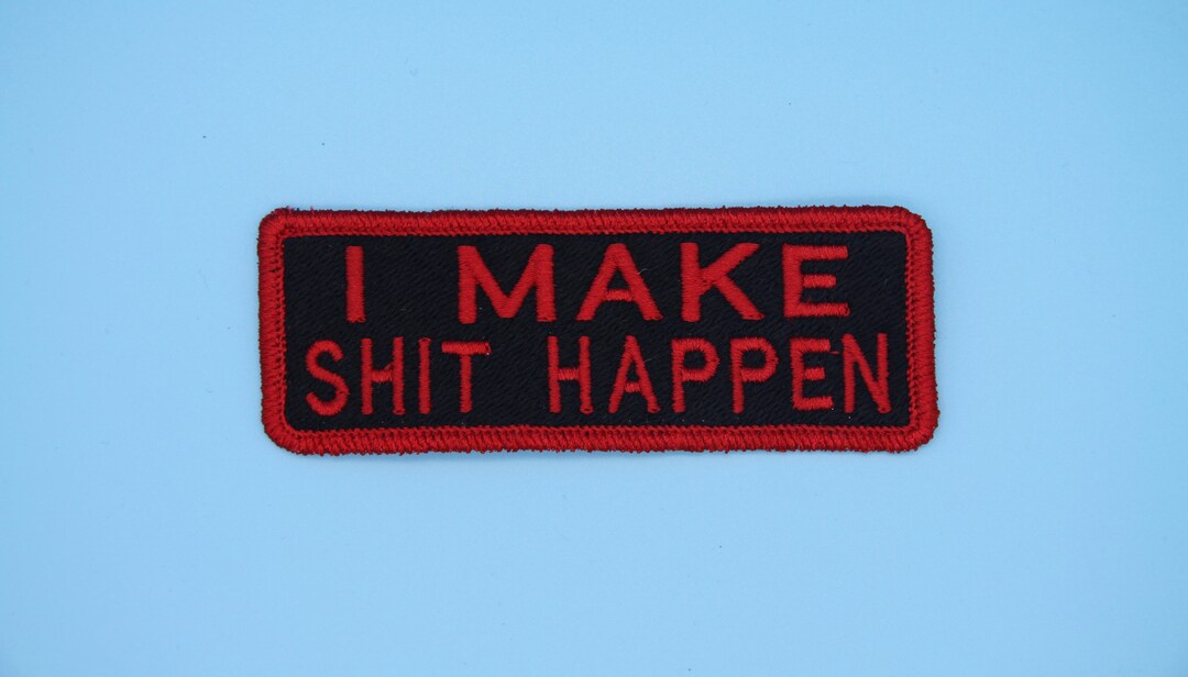 I Make Shit Happen Sew, Iron On, Hook or Hook & Loop Embroidered Patch ...