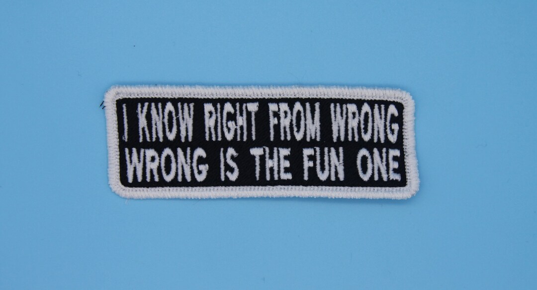 I Know Right From Wrong Wrong is the Fun One Sew, Iron On, Hook or Hook ...