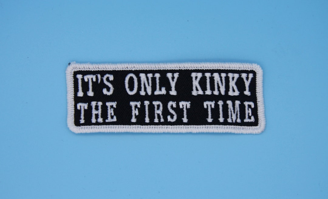 It's Only Kinky the First Time Sew Iron On Hook or Hook - Etsy
