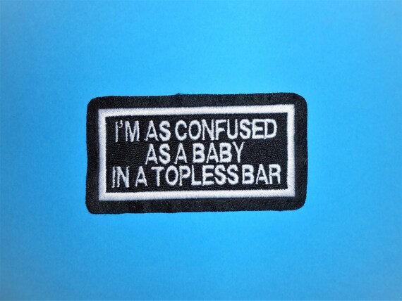 I'm as Confused as a Baby in a Topless Bar Iron On Sew or | Etsy