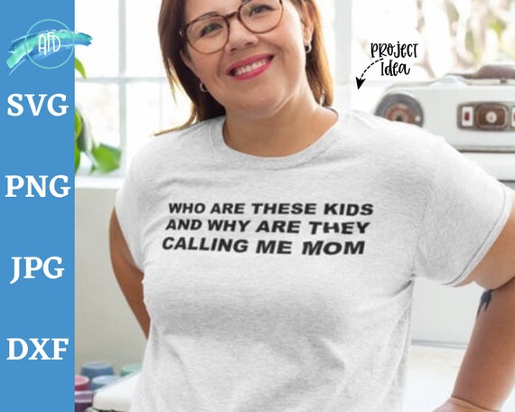 Who are these kids and why are they calling me mom svg Funny | Etsy