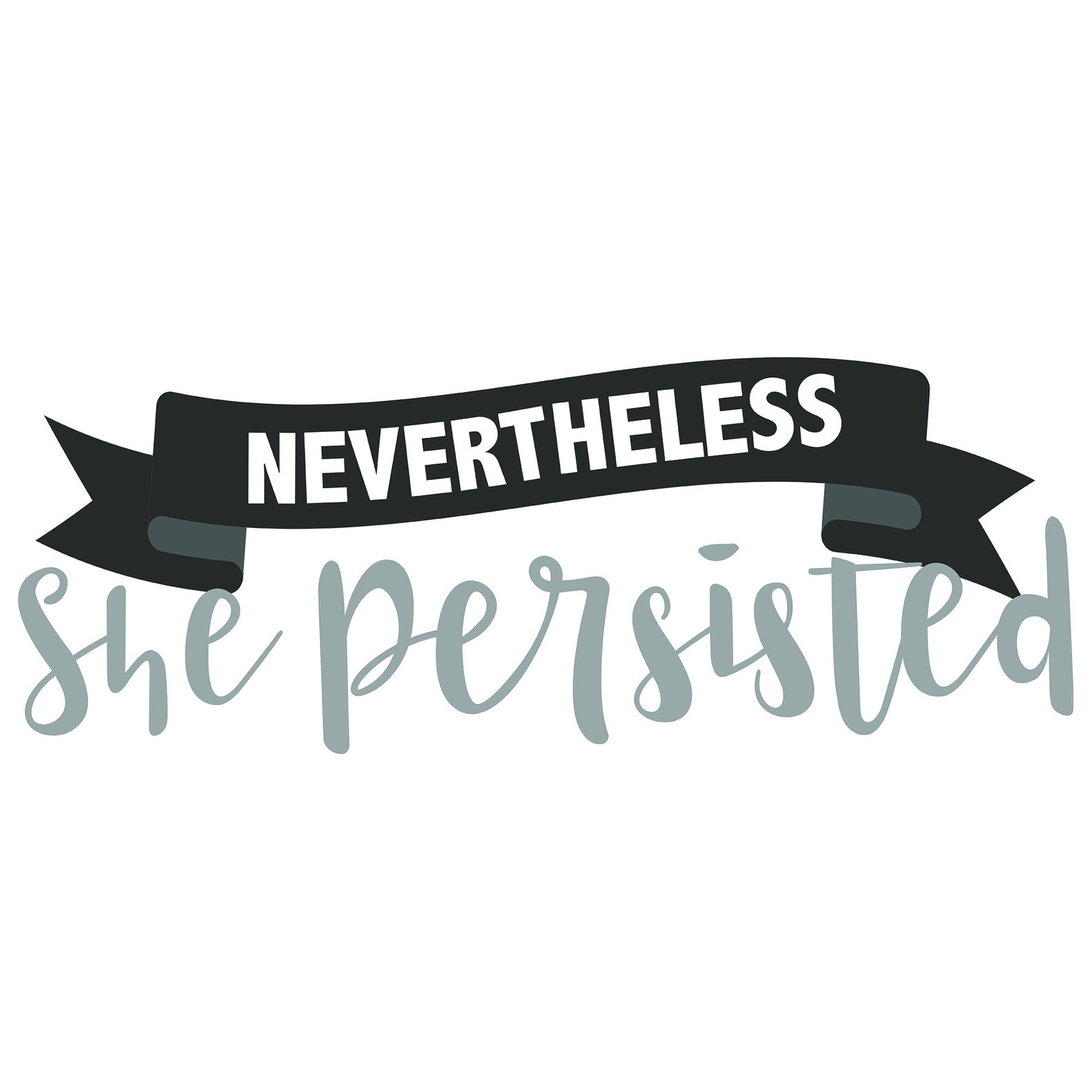 Nevertheless She Persisted Svg Inspirational Quote Svg - Etsy
