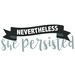 Nevertheless She Persisted Svg, Inspirational Quote Svg Persistence Svg ...