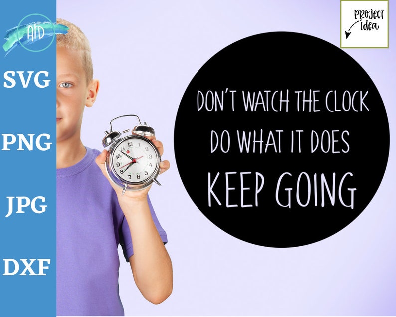 Don't Watch the Clock Do What It Does Keep Going Svg, Teacher Svg ...
