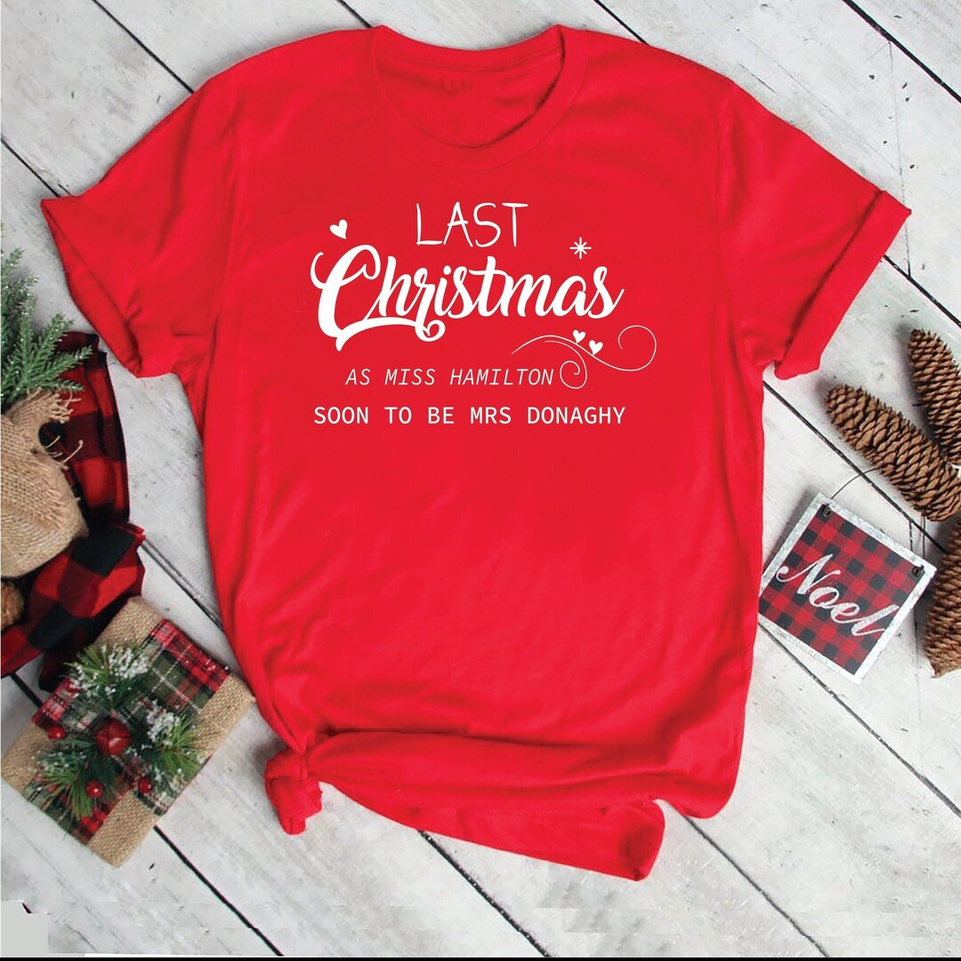 Last Christmas as a Miss Soon to Be Mrs T Shirt, Personalised Christmas ...