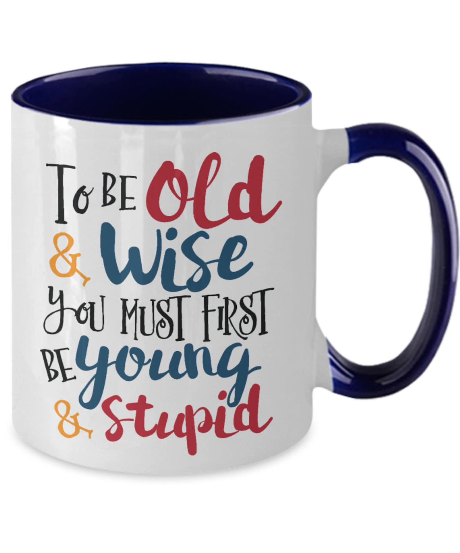 To Be Old and Wise You Must First Be Young and Stupid Funny - Etsy