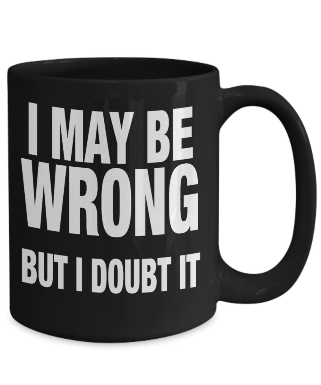 I May Be Wrong... but I Doubt It Funny Humorous Ceramic Mug - Etsy
