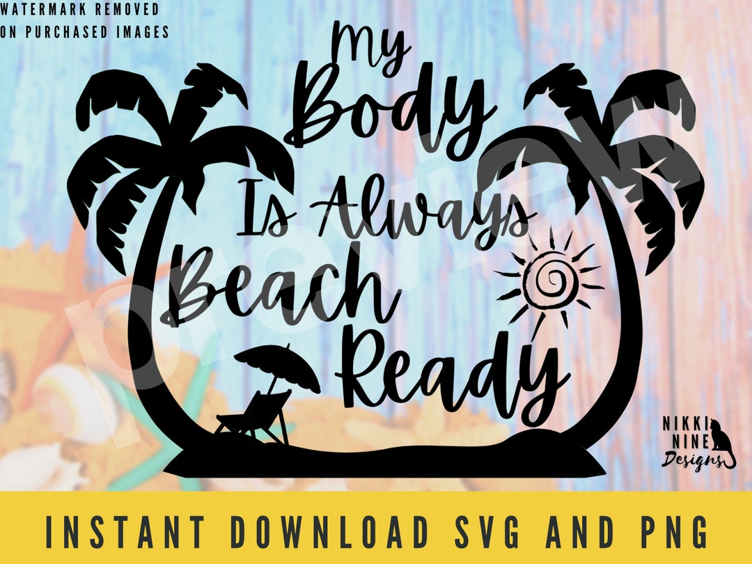 My Body is Always Beach Ready SVG PNG Instant Download Summer SVG ...