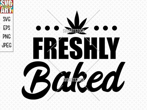 Freshly Baked SVG Design Weed Vector Cannabis 420 Svg - Etsy