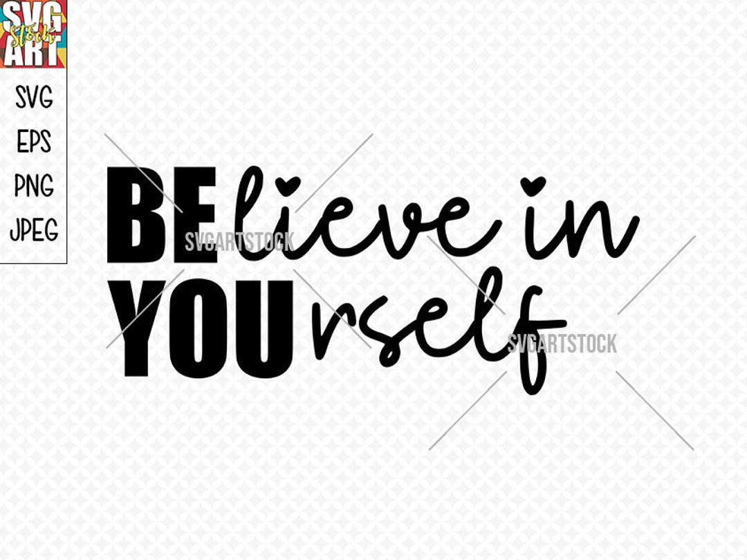 Believe in Yourself SVG Design, Motivational Svg, Cricut File, Positive ...