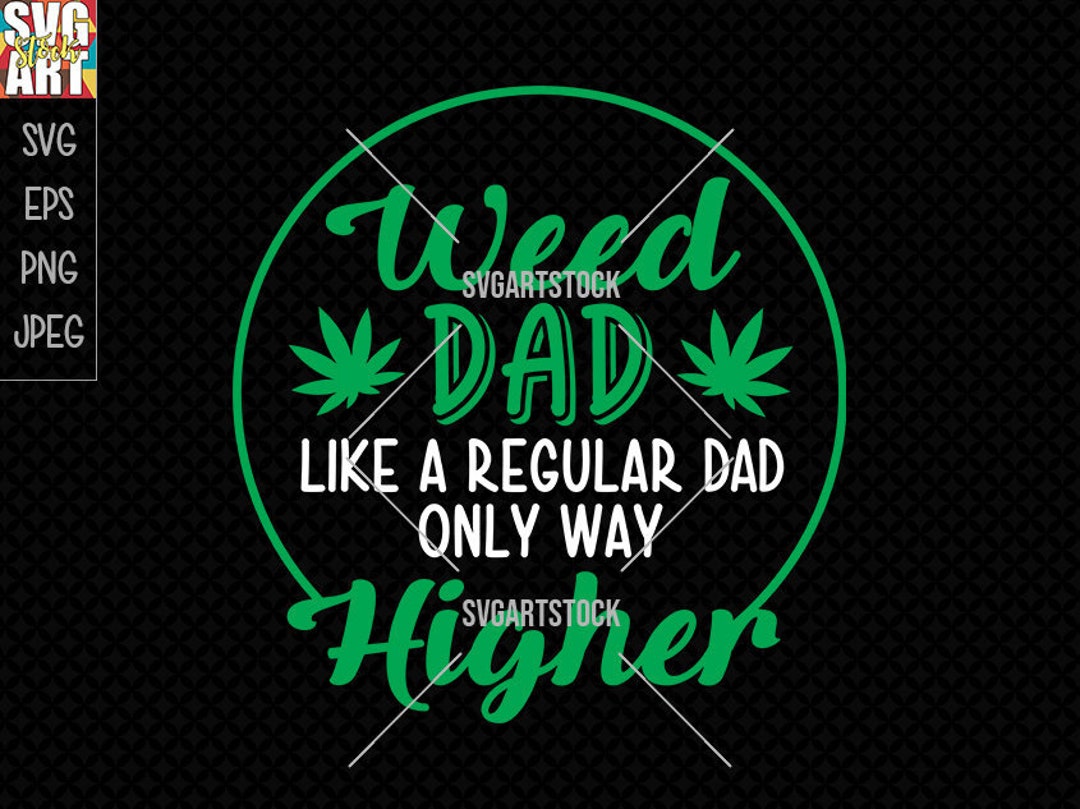 Weed Dad Like A Regular Dad SVG, 420 Vector, Weed Svg, Digital Clipart ...