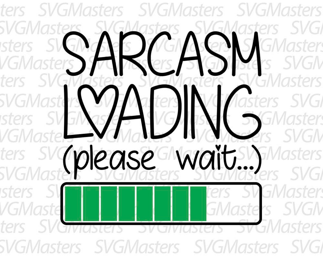 Sarcasm Loading... Funny Svg - Vector - Digital Clipart , T-shirt ...