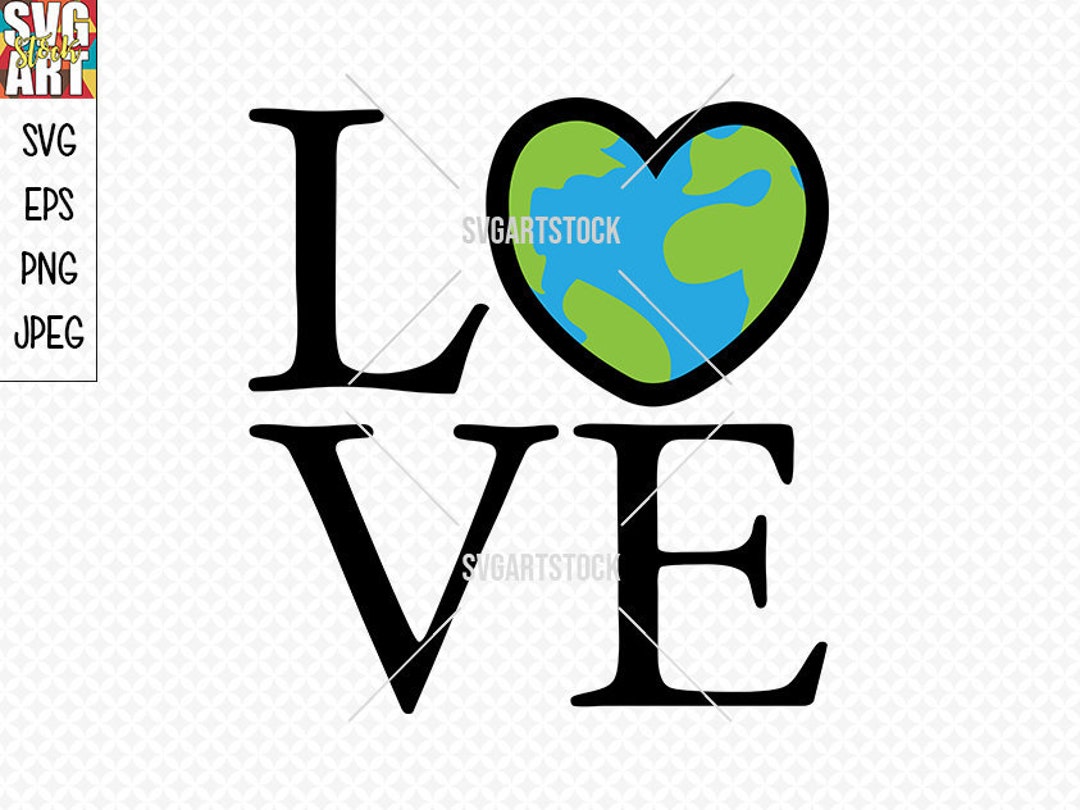Love Earth - Vector - Save Our Planet Svg - Eco Friendly - Digital ...