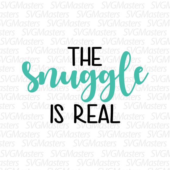 The Snuggle is Real Svg Funny Vector Digital Clipart | Etsy