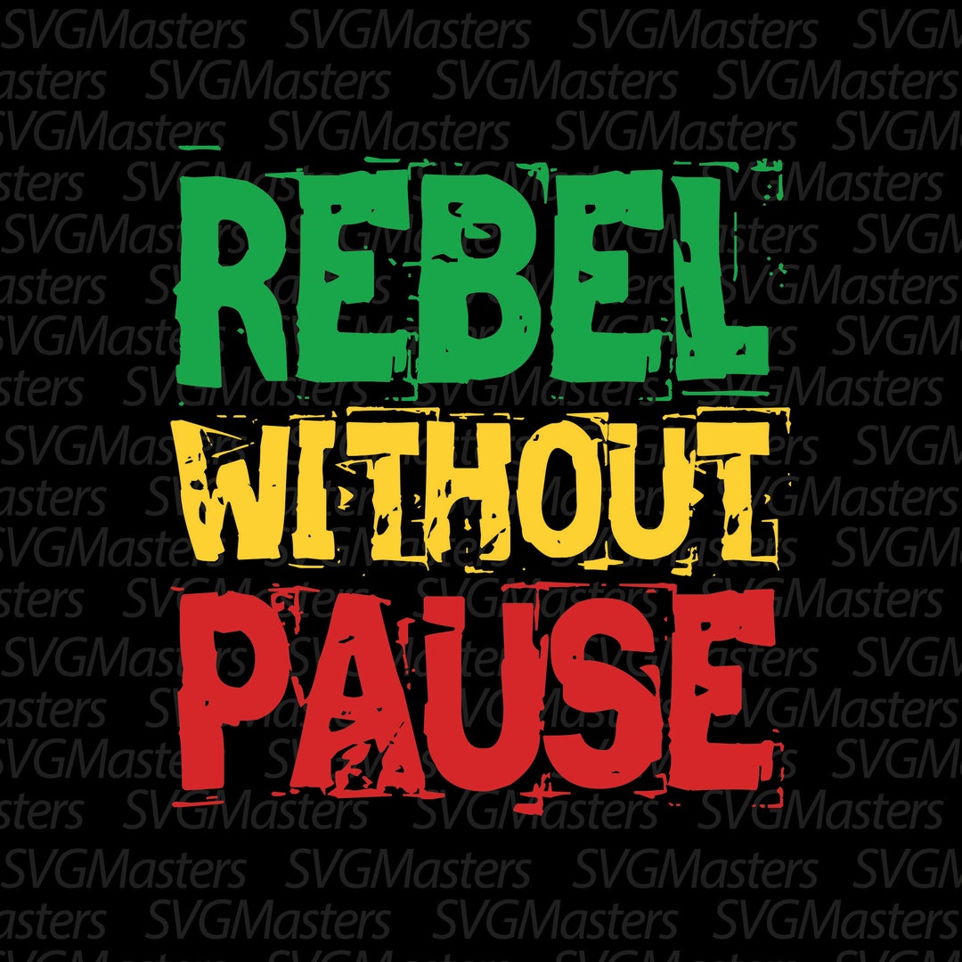 Rebel Without Pause Svg Rasta Vector Digital Clipart , T-shirt Design ...