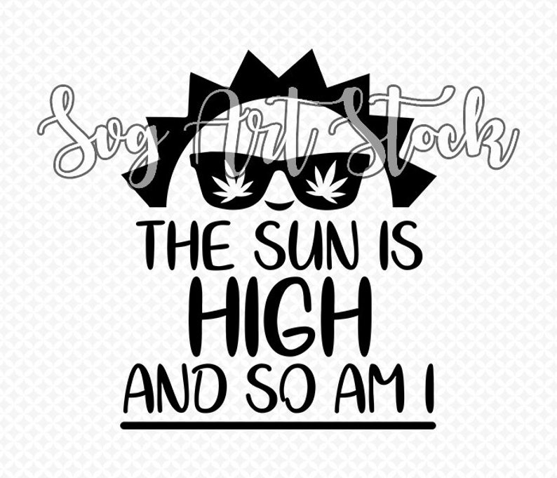 The Sun is High and so Am I 420 Weed Vector Digital - Etsy