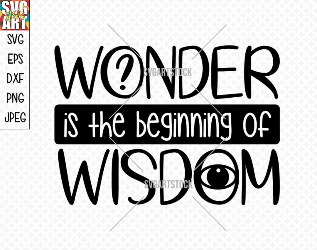Wonder is the Beginning of Wisdom SVG Design, Inspirational Svg ...