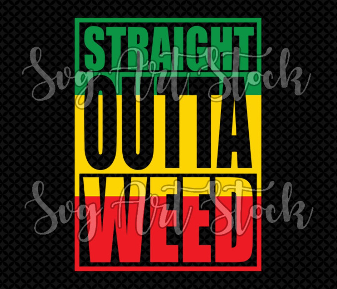 Straight Outta Weed - Svg - Rasta 420 Vector - Digital Clipart , T ...