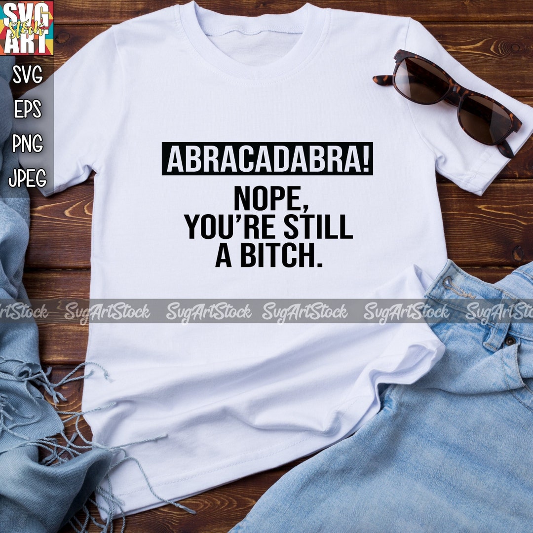 Abracadabra Funny SVG, Sarcasm T-shirt Design, Humor Svg, Cricut File ...