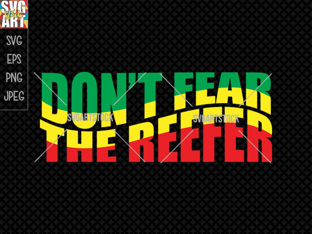 Don't Fear the Reefer SVG Weed Svg, Rasta Shirt, Cricut Svg, Stoner ...