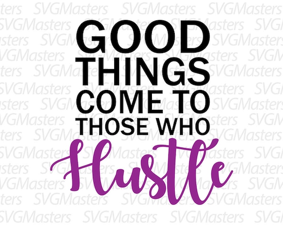 Good Things Come to Those Who Hustle Svg Vector Digital - Etsy