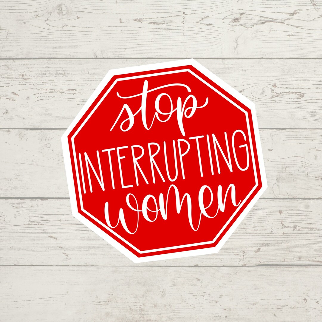 Stop Interrupting Women Sticker Laptop Sticker Feminist - Etsy