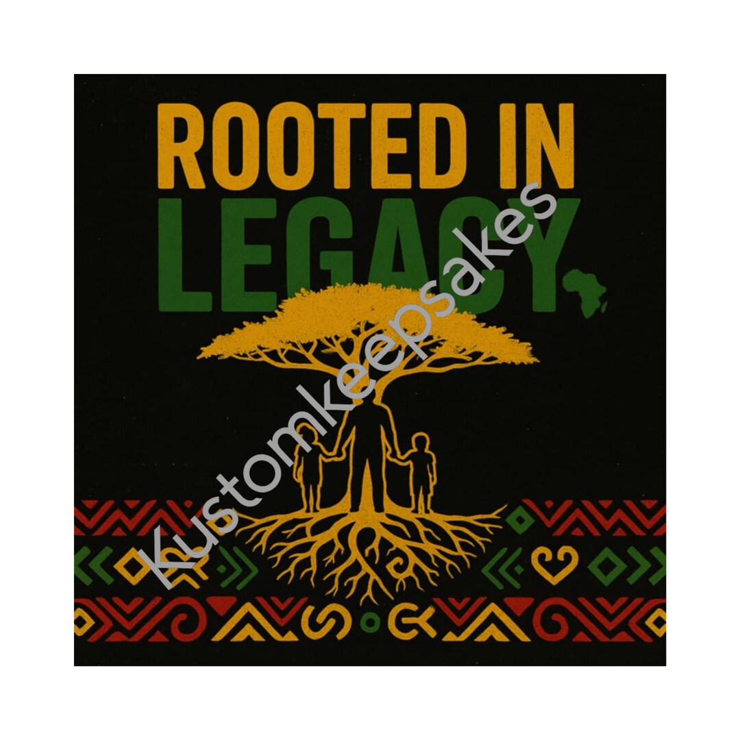 Rooted in Legacy PNG | Afrocentric Father’s Day Sublimation Design ...