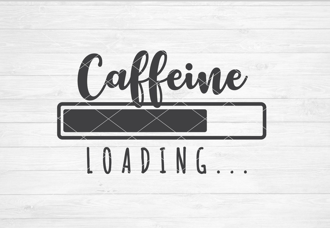 Instant SVG/DXF/PNG Caffeine Loading Svg Coffee Svg Coffee - Etsy