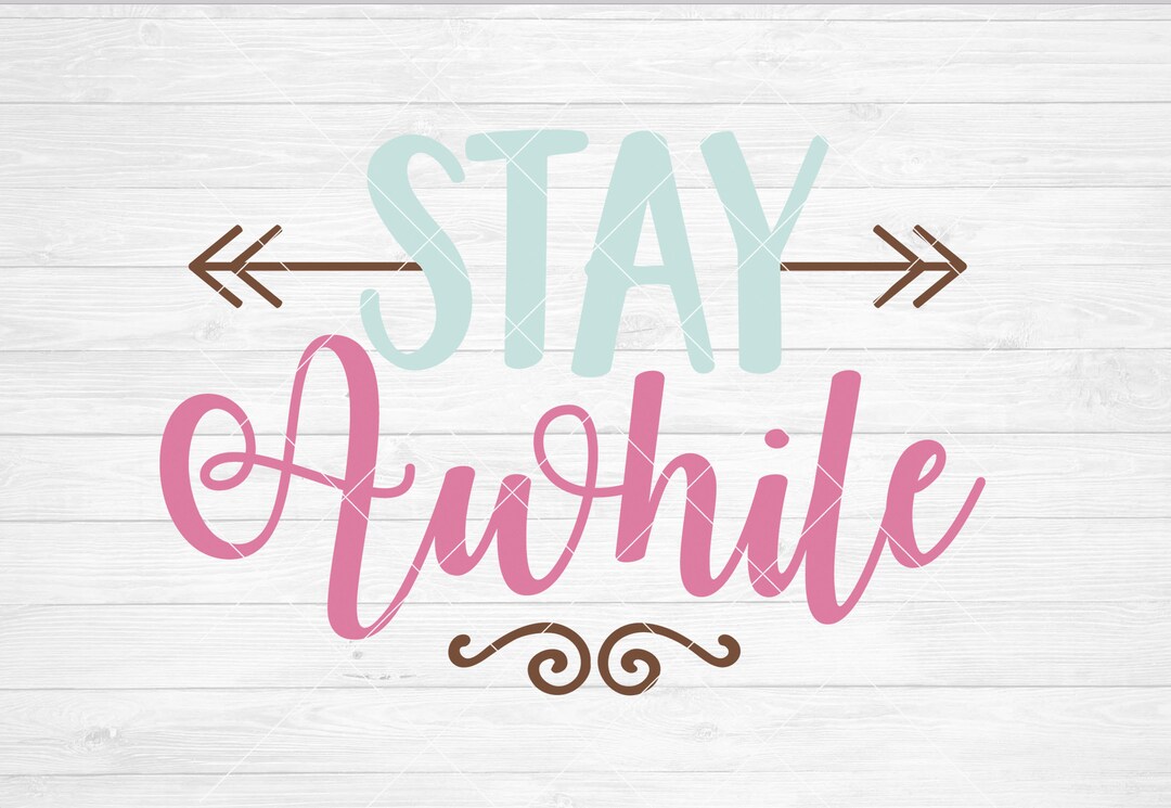 Instant SVG/DXF/PNG Stay Awhile, Wall Art Svg, Quote, House Sign, Decor ...